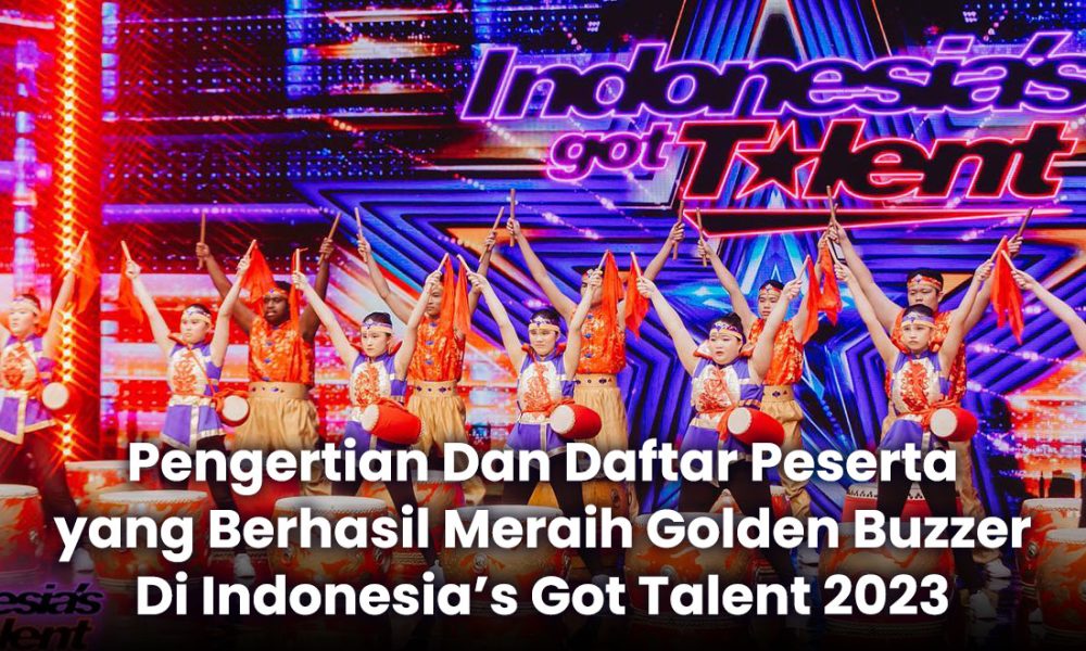 Pengertian Dan Daftar Peserta Yang Berhasil Meraih Golden Buzzer Di ...